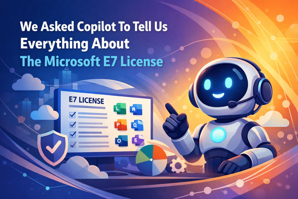 We Asked Copilot To Tell Us Everything About The Microsoft E7 License